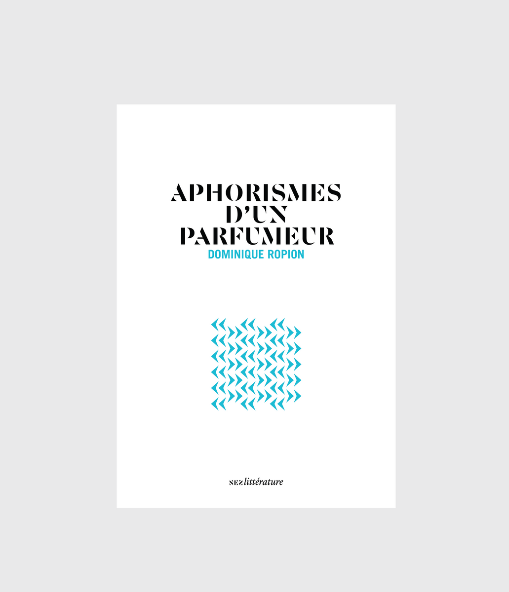 NEZ littérature | Aphorismes d'un parfumeur | Dominique Ropion – Nez ...